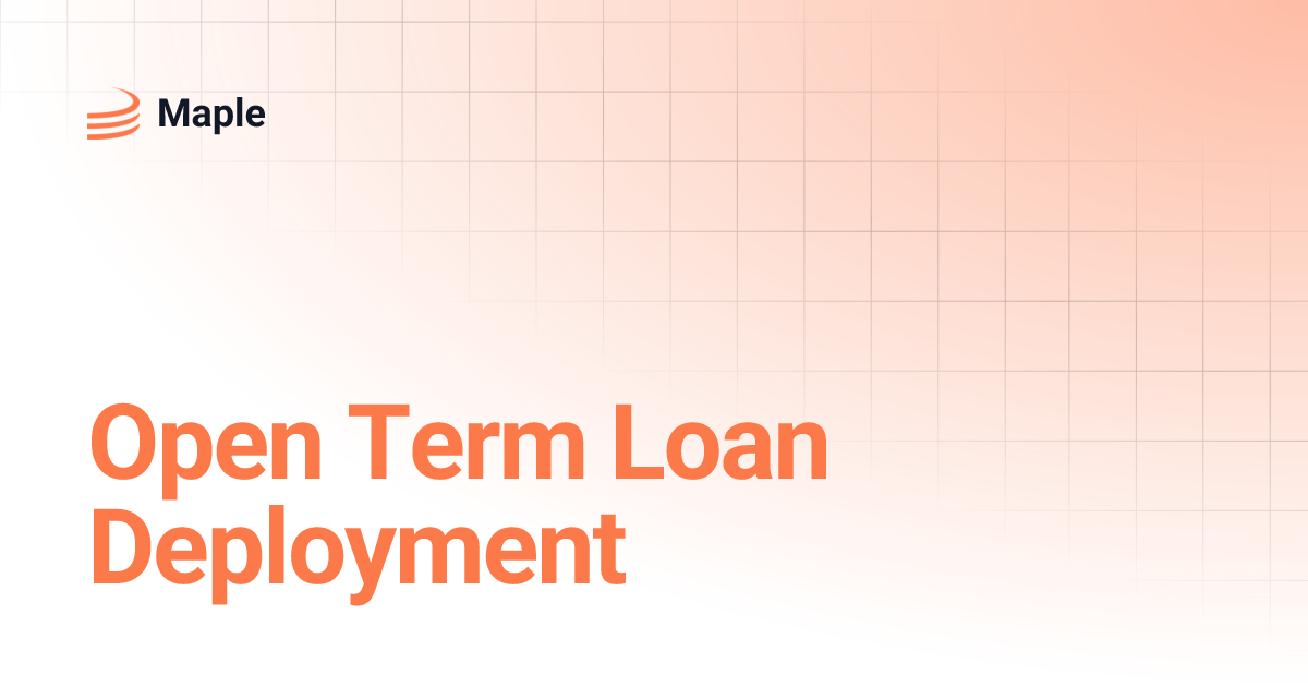 Open Term Loan Deployment | Maple